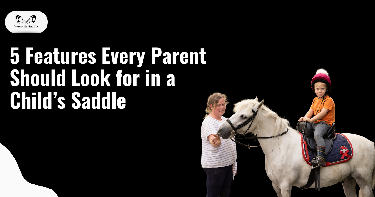 5 Features Every Parent Should Look for in a Child’s Saddle – Versatile ...